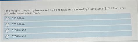 Solved If The Marginal Propensity To Consume Is 05 ﻿and