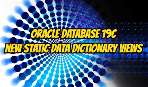 Oracle Database 19c New Static Data Dictionary Views Database Tutorials