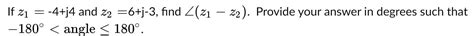 Solved If Z1 −4 J4 And Z2 6 J−3 Find ∠ Z1−z2 Provide Your
