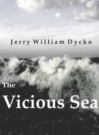 The Vicious Sea By Jerry William Dycko Goodreads