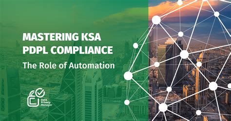 Mastering Ksa Pdpl Compliance The Role Of Automation Data Privacy Manager