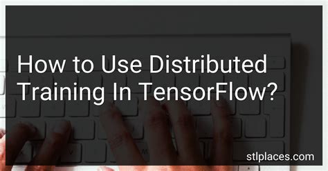how to use distributed training in tensorflow in 2025