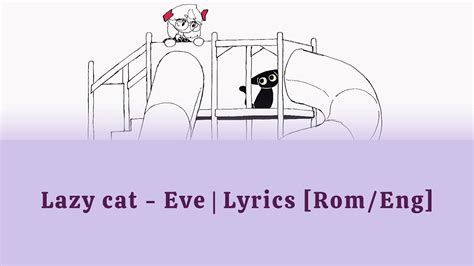 Eve ~ Lazy Cat Lyrics [rom Eng] Youtube