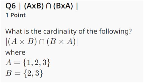 Solved Q6 Axb ∩b×a∣ 1 Point What Is The Cardinality Of