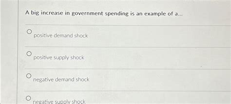 Solved A Big Increase In Government Spending Is An Example