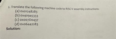 Solved 2 Translate The Following Machine Code To Risc V