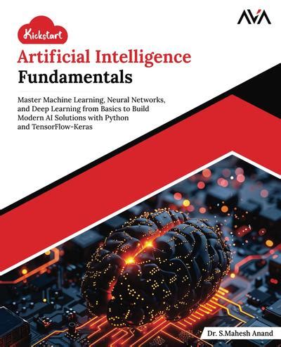 Kickstart Artificial Intelligence Fundamentals: Master Machine Learning, Neural Networks, and ...