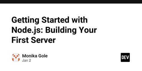 Getting Started With Nodejs Building Your First Server Dev Community