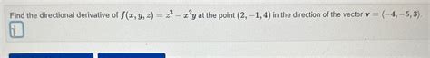 Solved Find The Directional Derivative Of F X Y Z Z3 X2y