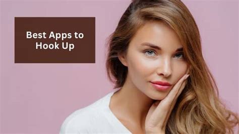 11 Best Apps To Hook Up
