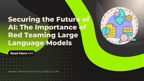 Securing The Future Of Ai The Importance Of Red Teaming Large Language