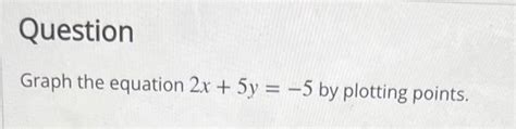 solved graph the equation 2x 5y −5 by plotting points