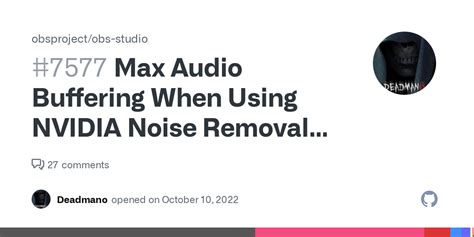 Max Audio Buffering When Using NVIDIA Noise Removal Filter Issue Obsproject Obs Studio