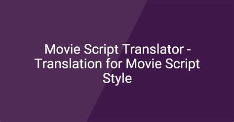 Movie Script Translator Translation For Movie Script Style