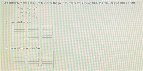 Solved Use Elementary Row Operations To Reduce The Given