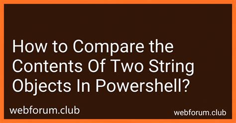 How to Compare the Contents Of Two String Objects In Powershell in 2024?