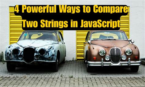 4 Powerful Ways To Compare Two Strings In Javascript