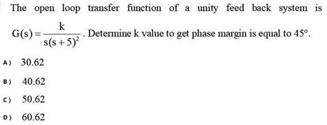 Solved The Open Loop Transfer Function Of A Unity Feed Back