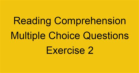 Reading Comprehension Multiple Choice Questions Exercise 2