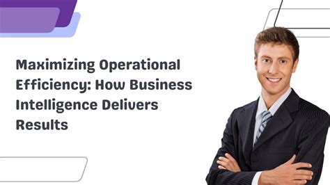 Maximizing Operational Efficiency How Business Intelligence Delivers