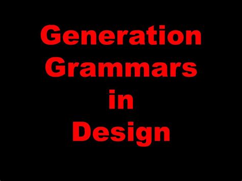 Ppt Generation Grammars In Design Powerpoint Presentation Free