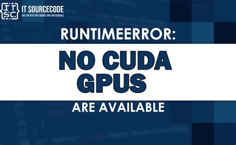 Solved Runtimeerror No Cuda Gpus Are Available