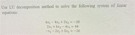 Solved Use Lu Decomposition Method To Solve The Following
