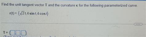 Solved Find The Unit Tangent Vector T And The Curvature κ