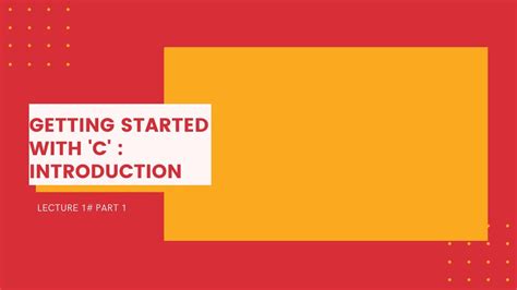 lecture 1 getting started with c part 1 introduction youtube