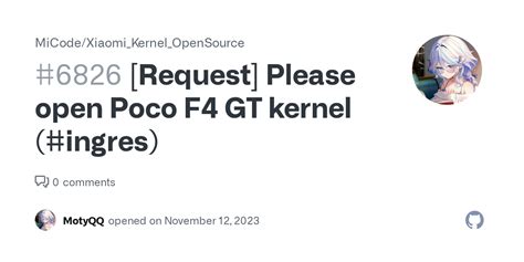 [request] please open poco f4 gt kernel ingres · issue 6826