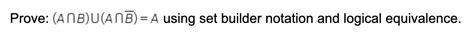 Solved Prove A∩b ∪ A∩bˉ A Using Set Builder Notation And