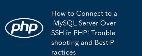 how to connect to a mysql server over ssh in php troubleshooting and