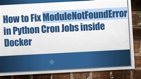 How To Fix Modulenotfounderror In Python Cron Jobs Inside Docker Youtube