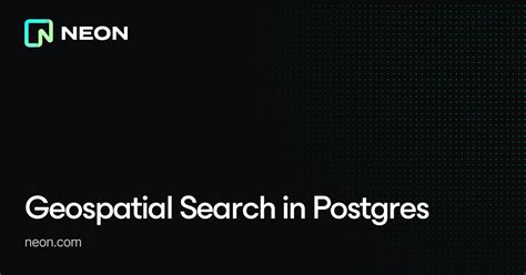 Geospatial Search In Postgres Neon Guides