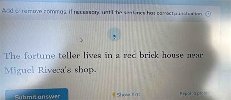 Solved Add Or Remove Commas If Necessary Until The Sentence Has Correct Punctuation ⑦ The
