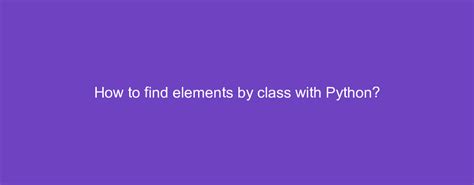 How To Find Elements By Class With Python