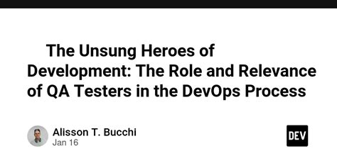 🛡️ The Unsung Heroes Of Development The Role And Relevance Of Qa