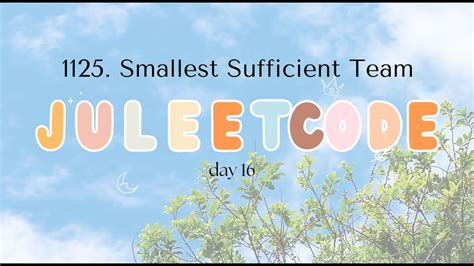 1125 Smallest Sufficient Team Juleetcode Solution In Python Day 16