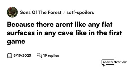 Because There Arent Like Any Flat Surfaces In Any Cave Like In The First Game Sons Of The Forest