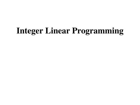 Ppt Integer Linear Programming Powerpoint Presentation Free Download