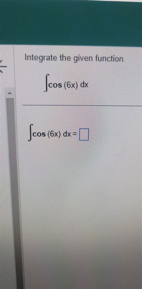 Solved Integrate The Given Function Cos 6x Dx Cos 6x Dx
