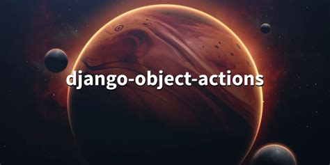 Django Object Actions 430 A Django App For Adding Object Tools For