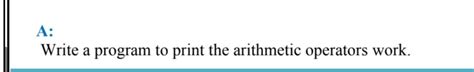Solved A Write A Program To Print The Arithmetic Operators Chegg Com