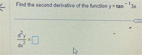 Solved Find The Second Derivative Of The Function Y Tan 1 3x D 2y