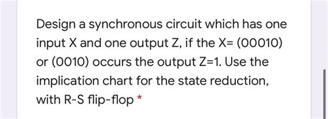 Solved Design A Synchronous Circuit Which Has One Input X