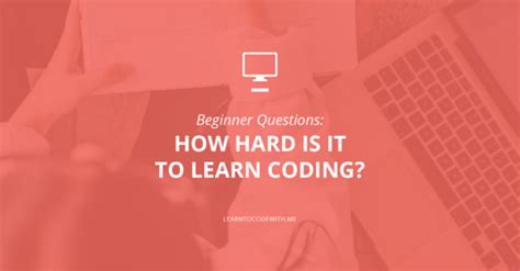 Is Coding Hard To Learn Plus How To Make It Easier
