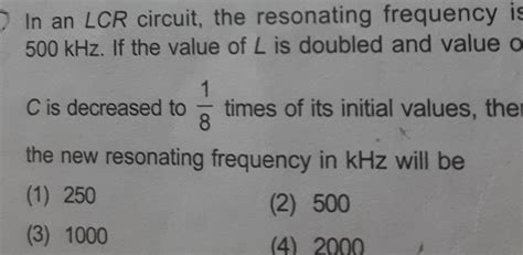[answered] in an lcr circuit the resonating frequency is 500 khz if the
