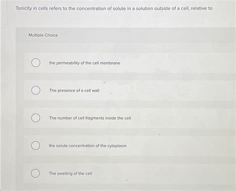 Solved Tonicity In Cells Refers To The Concentration Of