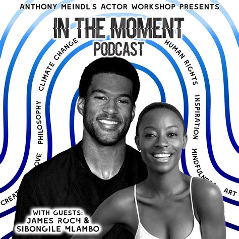 In The Moment Podcast With James Roch And Sibongile Mlambo Anthony Meindls Actor Workshop