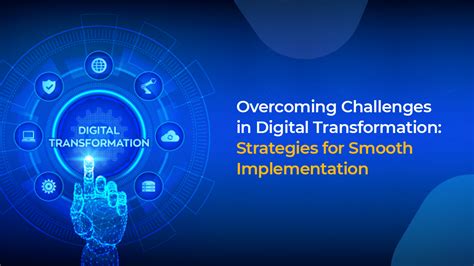 Overcoming Challenges In Digital Transformation Strategies For Smooth Implementation